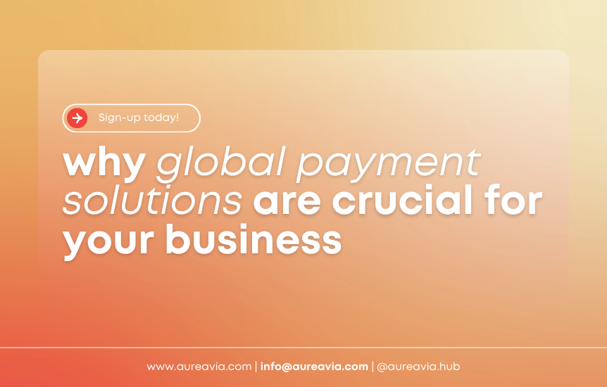 Why Global Payment Solutions are Crucial for Your Business